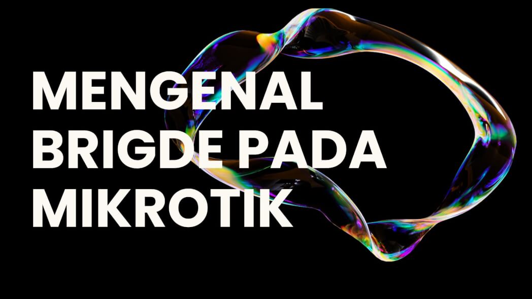 Apa Itu Bridge Pada Mikrotik - Pengertian.id Apa Itu Bridge Pada Mikrotik - Pengertian.id