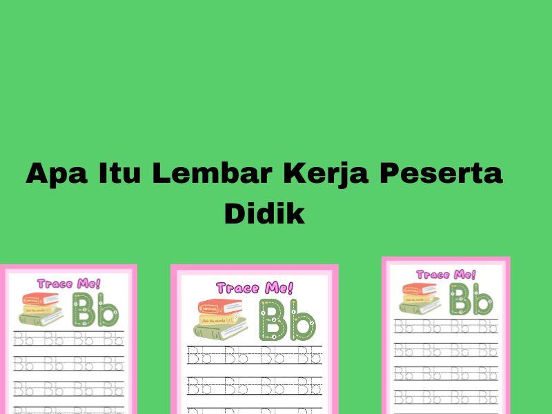 Apa Itu Lembar Kerja Peserta Didik - Pengertian.id Apa Itu Lembar Kerja Peserta Didik - Pengertian.id