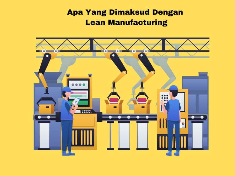 Apa Yang Dimaksud Dengan Lean Manufacturing - Pengertian.id Apa Yang Dimaksud Dengan Lean Manufacturing - Pengertian.id